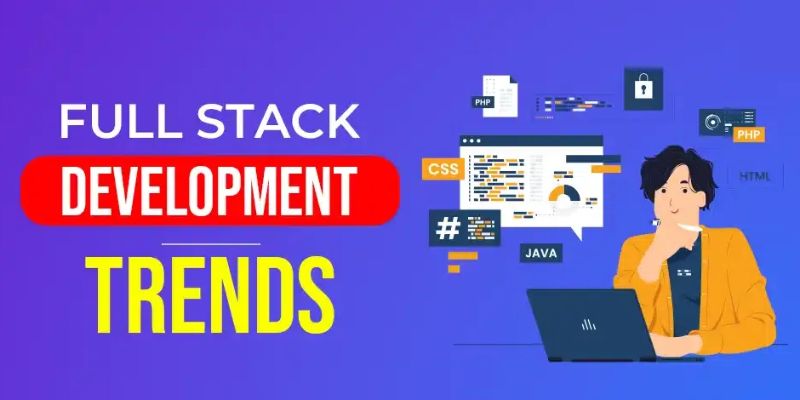 What Are The Top Full Stack Development Trends To Watch